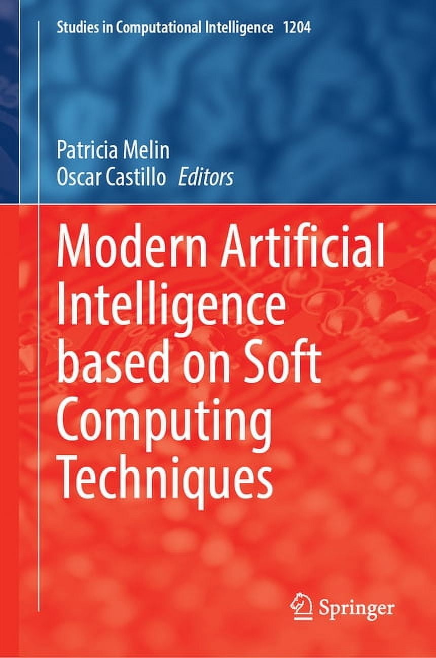 Studies in Computational Intelligence Modern Artificial Intelligence Based on Soft Computing ...