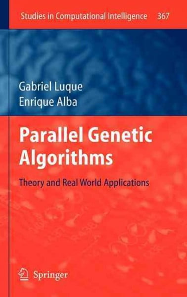 Studies in Computational Intelligence: Parallel Genetic Algorithms: Theory and Real World ...