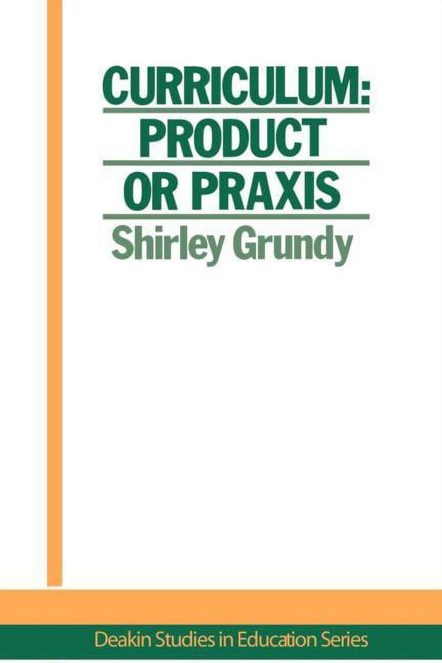Studies in Curriculum History Curriculum: Product Or Praxis?, Book 1 ...