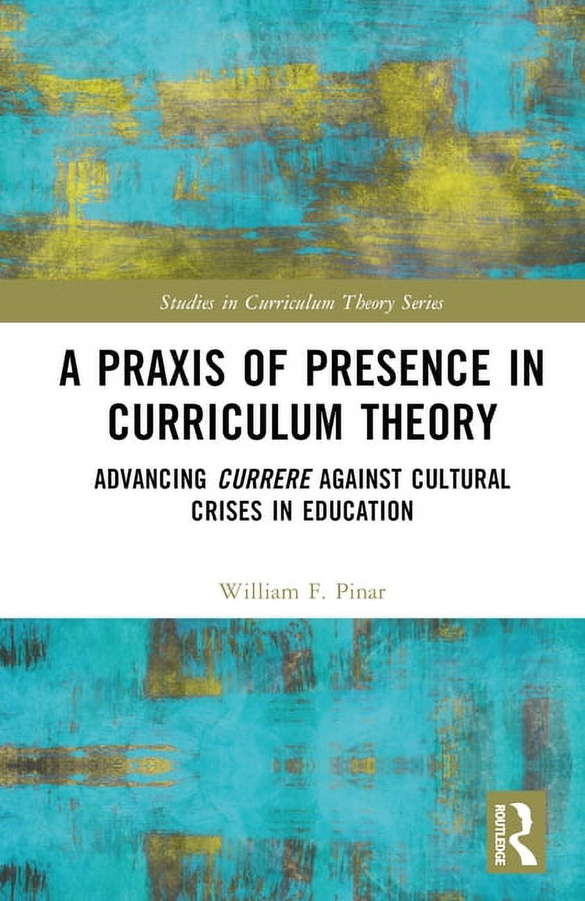 Studies in Curriculum Theory A Praxis of Presence in Curriculum Theory ...