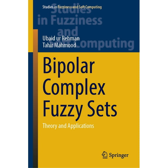Studies in Fuzziness and Soft Computing Bipolar Complex Fuzzy Sets: Theory and Applications ...