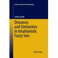 Studies in Fuzziness and Soft Computing: Distances and Similarities in Intuitionistic Fuzzy Sets ...