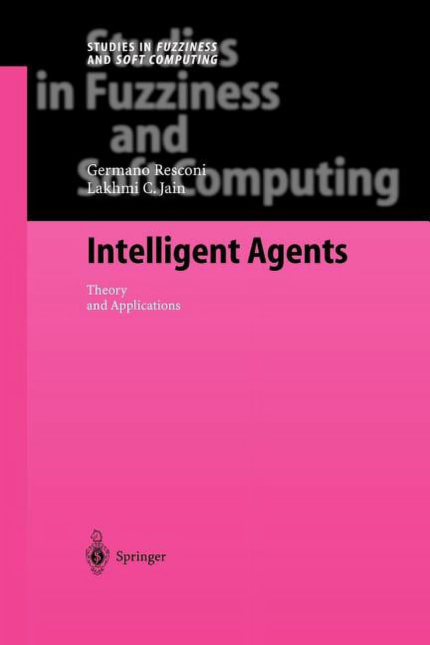 Studies in Fuzziness and Soft Computing: Intelligent Agents: Theory and Applications (Paperback ...