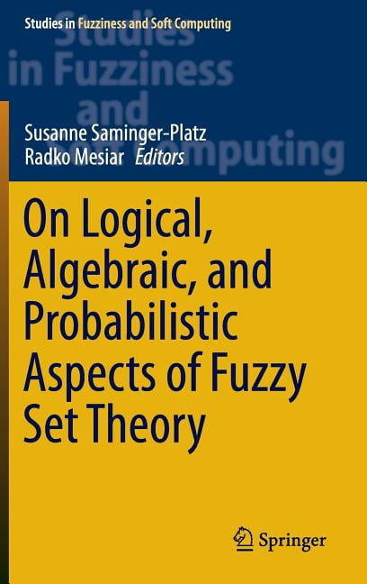 Studies in Fuzziness and Soft Computing On Logical, Algebraic, and ...