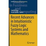 Studies in Fuzziness and Soft Computing: Recent Advances in Intuitionistic Fuzzy Logic Systems ...