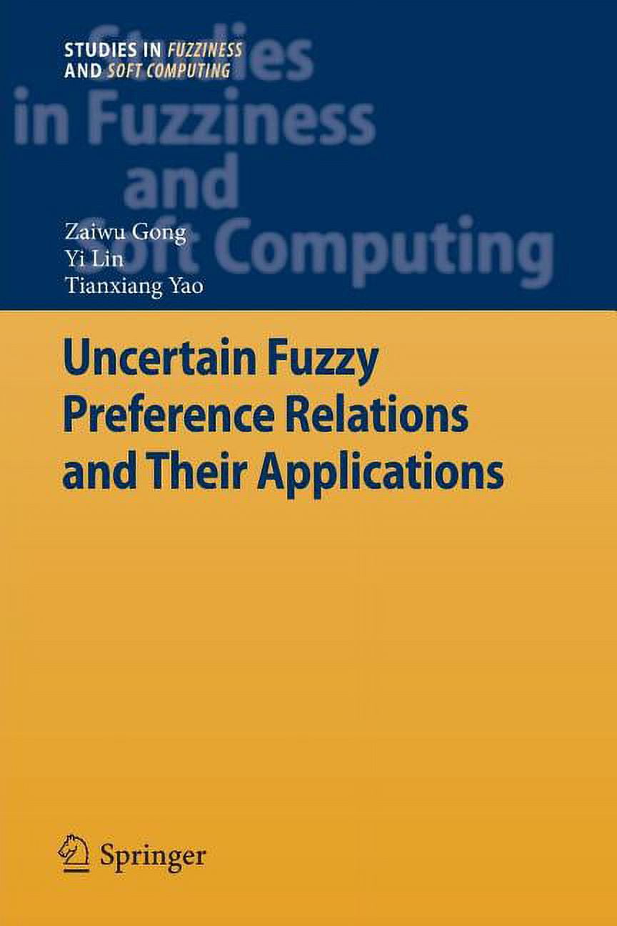 Studies in Fuzziness and Soft Computing: Uncertain Fuzzy Preference Relations and Their ...