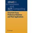 Studies in Fuzziness and Soft Computing: Uncertain Fuzzy Preference Relations and Their ...