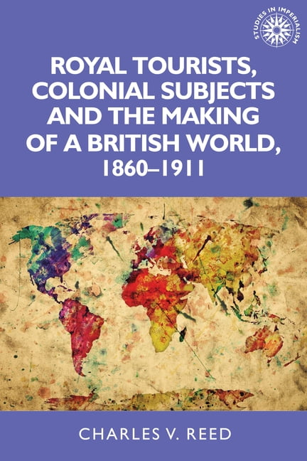 Studies in Imperialism Royal Tourists, Colonial Subjects and the Making ...