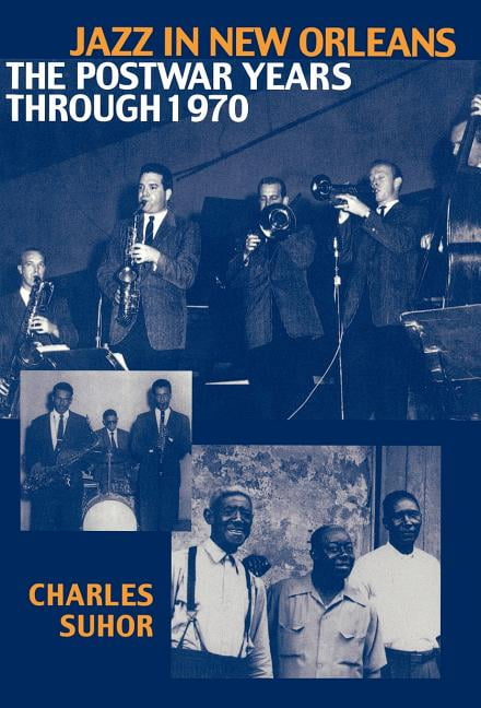 Studies in Jazz Jazz in New Orleans: The Postwar Years Through 1970 ...