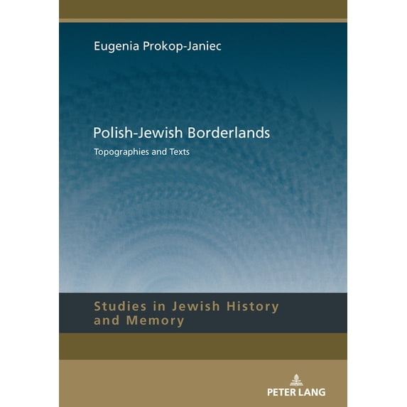 Studies in Jewish History and Memory Polish-Jewish Borderlands ...