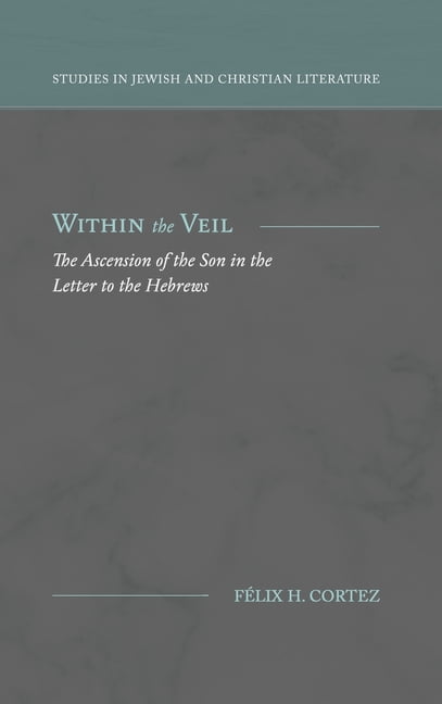 Studies in Jewish and Christian Literatu Within the Veil: The Ascension ...