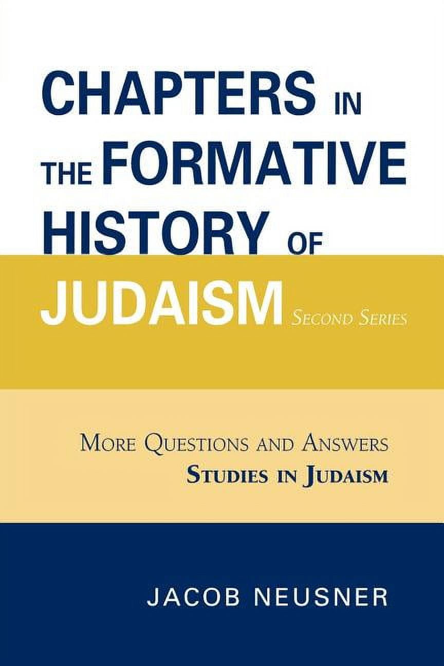 Studies in Judaism Chapters in the Formative History of Judaism: Second ...