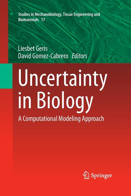 Studies in Mechanobiology, Tissue Engineering and Biomateria: Uncertainty in Biology: A ...