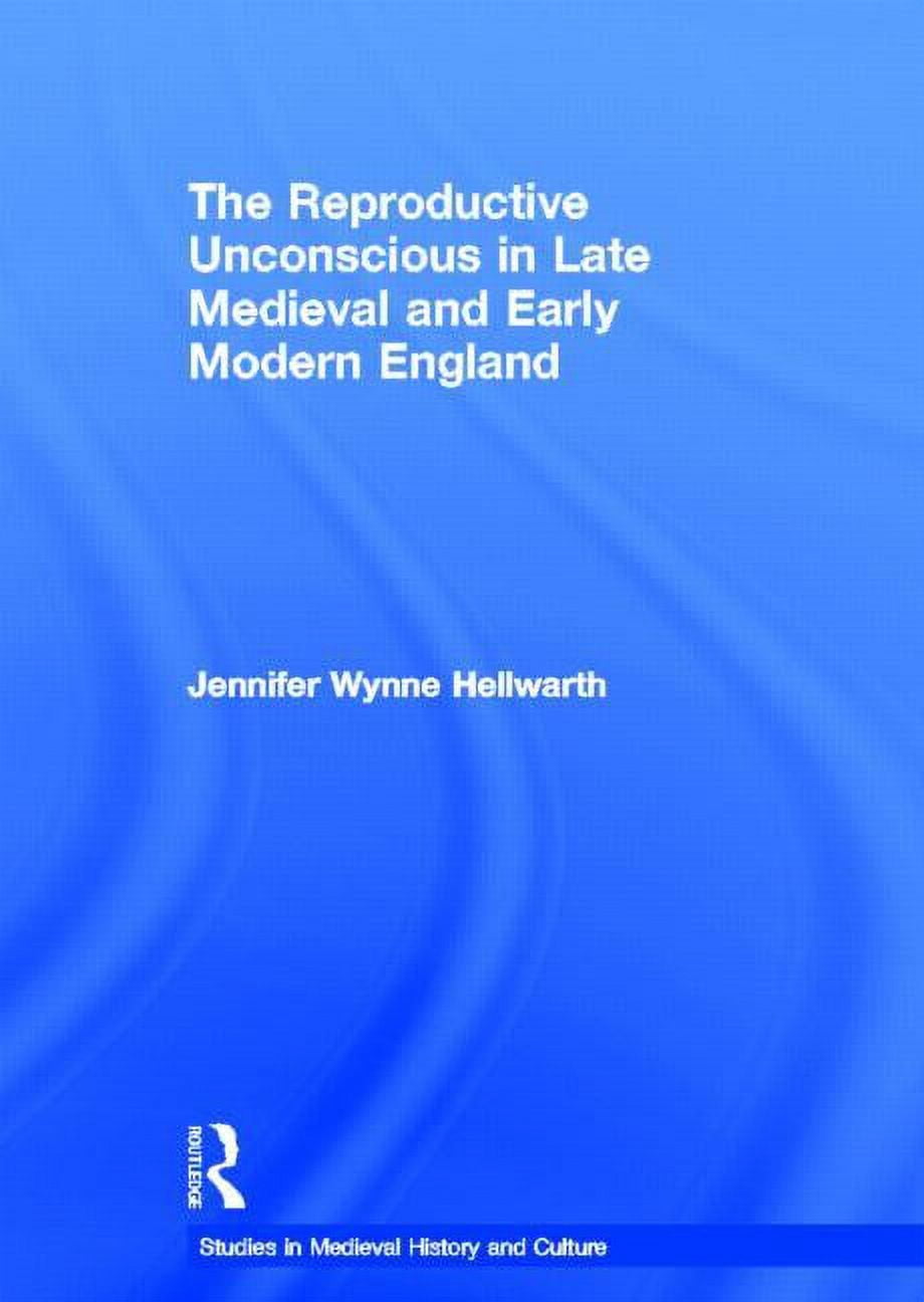 Studies in Medieval History and Culture The Reproductive Unconscious in ...