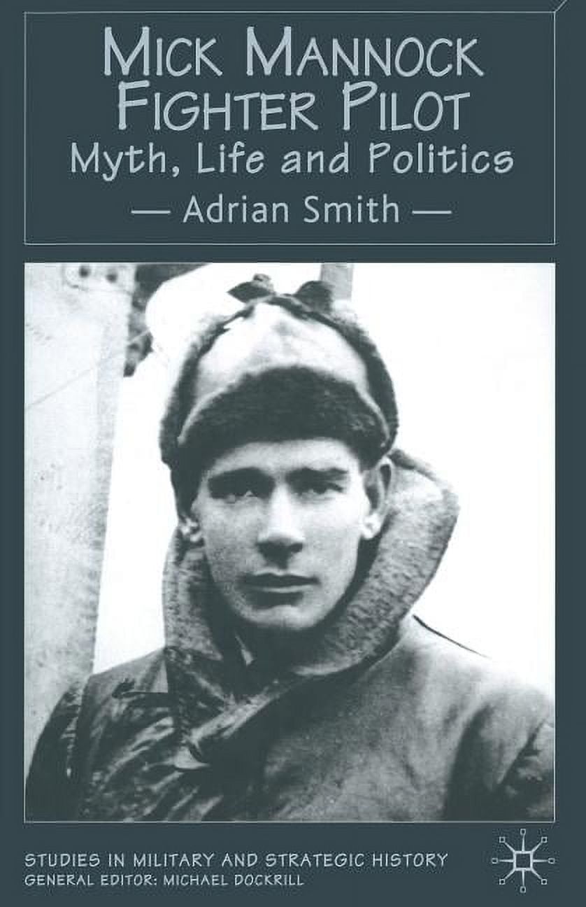 Studies in Military and Strategic Histor Mick Mannock, Fighter Pilot ...