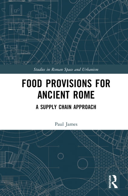 Studies in Roman Space and Urbanism Food Provisions for Ancient Rome: A ...