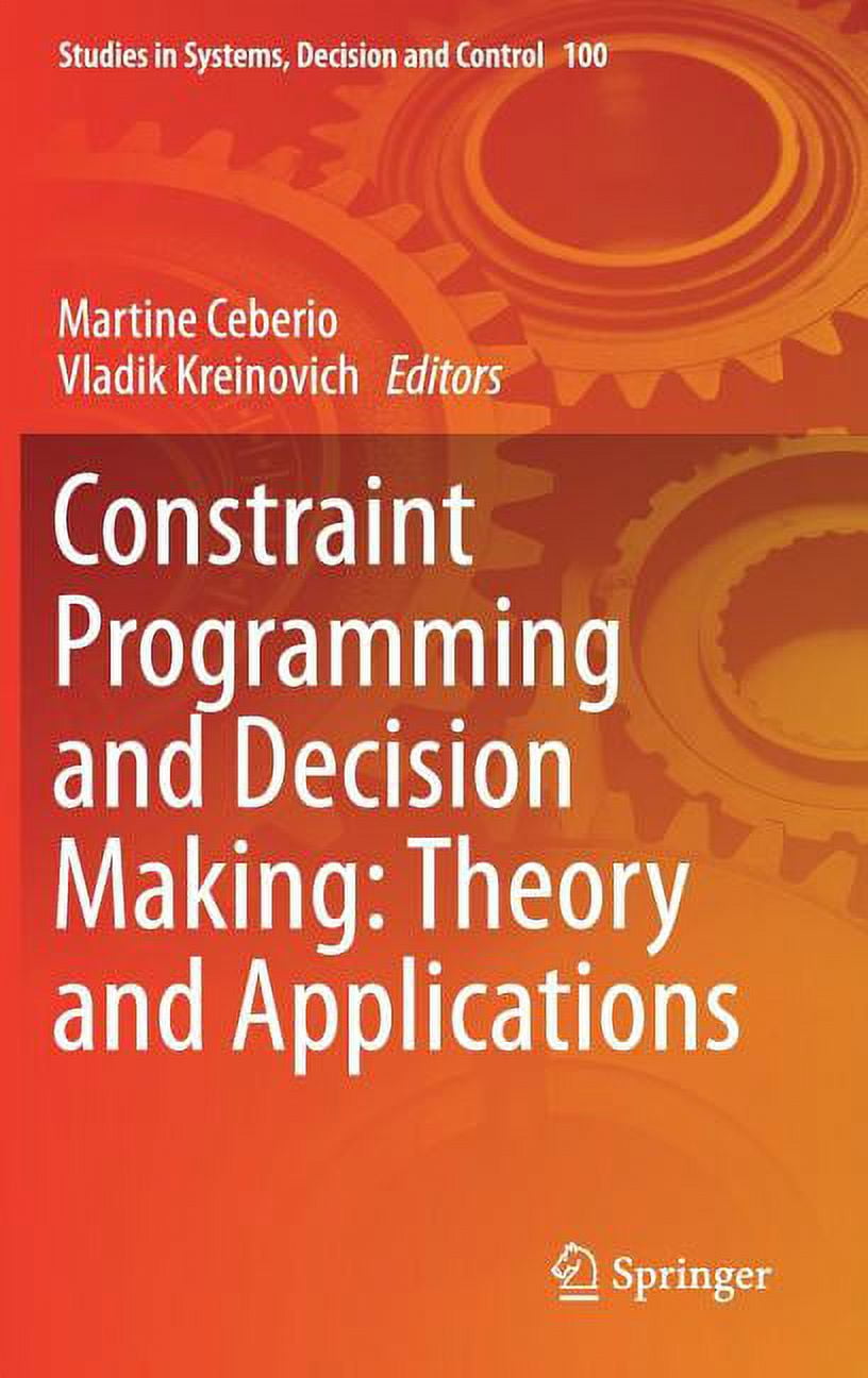 Studies in Systems, Decision and Control Constraint Programming and Decision Making: Theory and ...