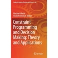 Studies in Systems, Decision and Control Constraint Programming and Decision Making: Theory and ...