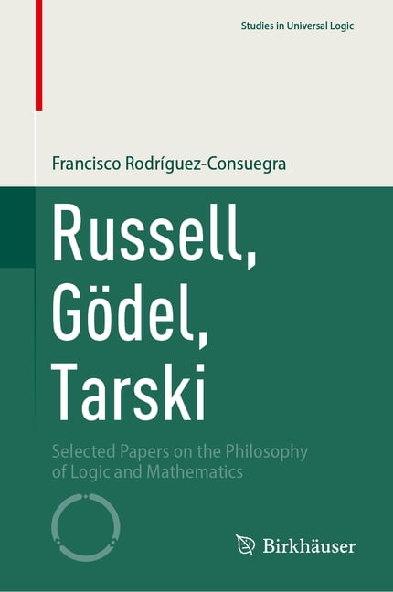 Studies in Universal Logic Russell, GÃ¶del, Tarski: Selected Papers on the Philosophy of Logic ...