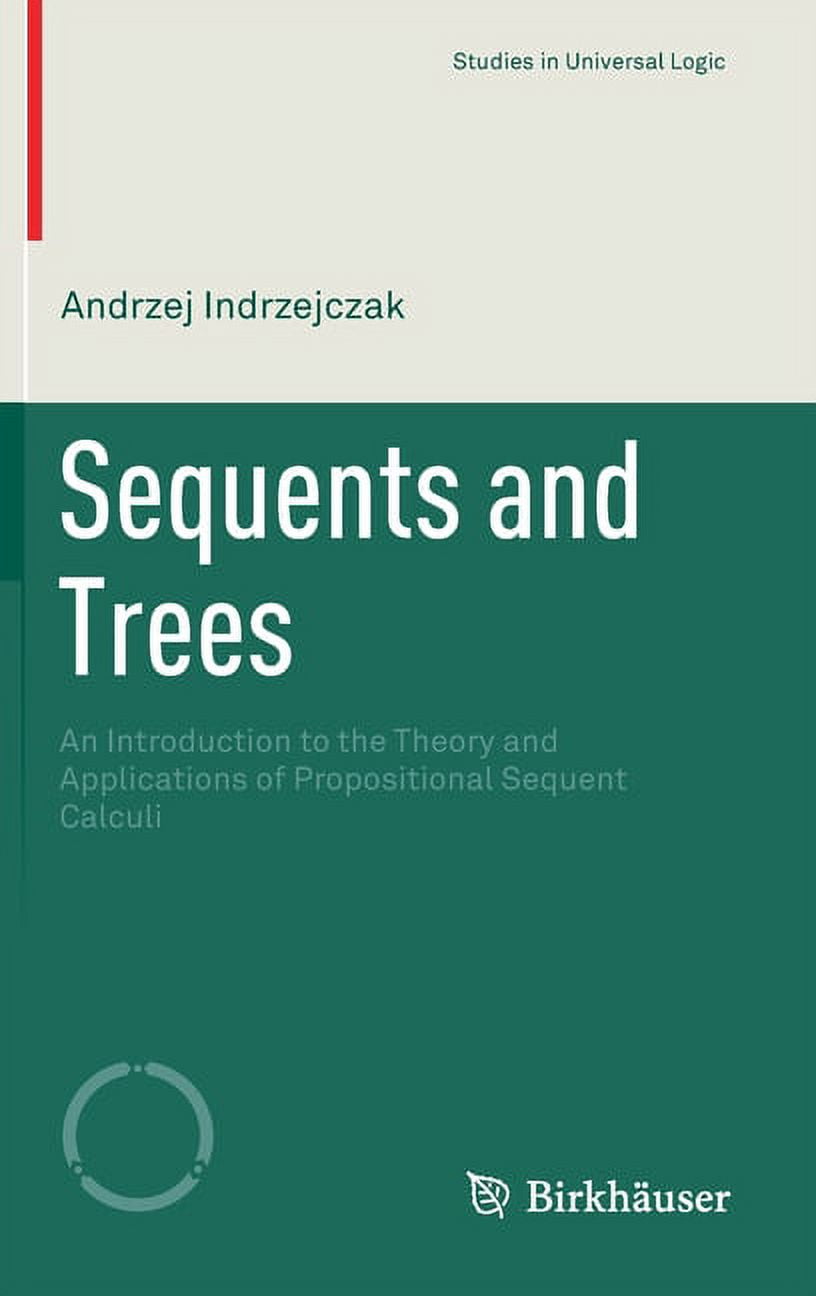 Studies in Universal Logic Sequents and Trees: An Introduction to the ...