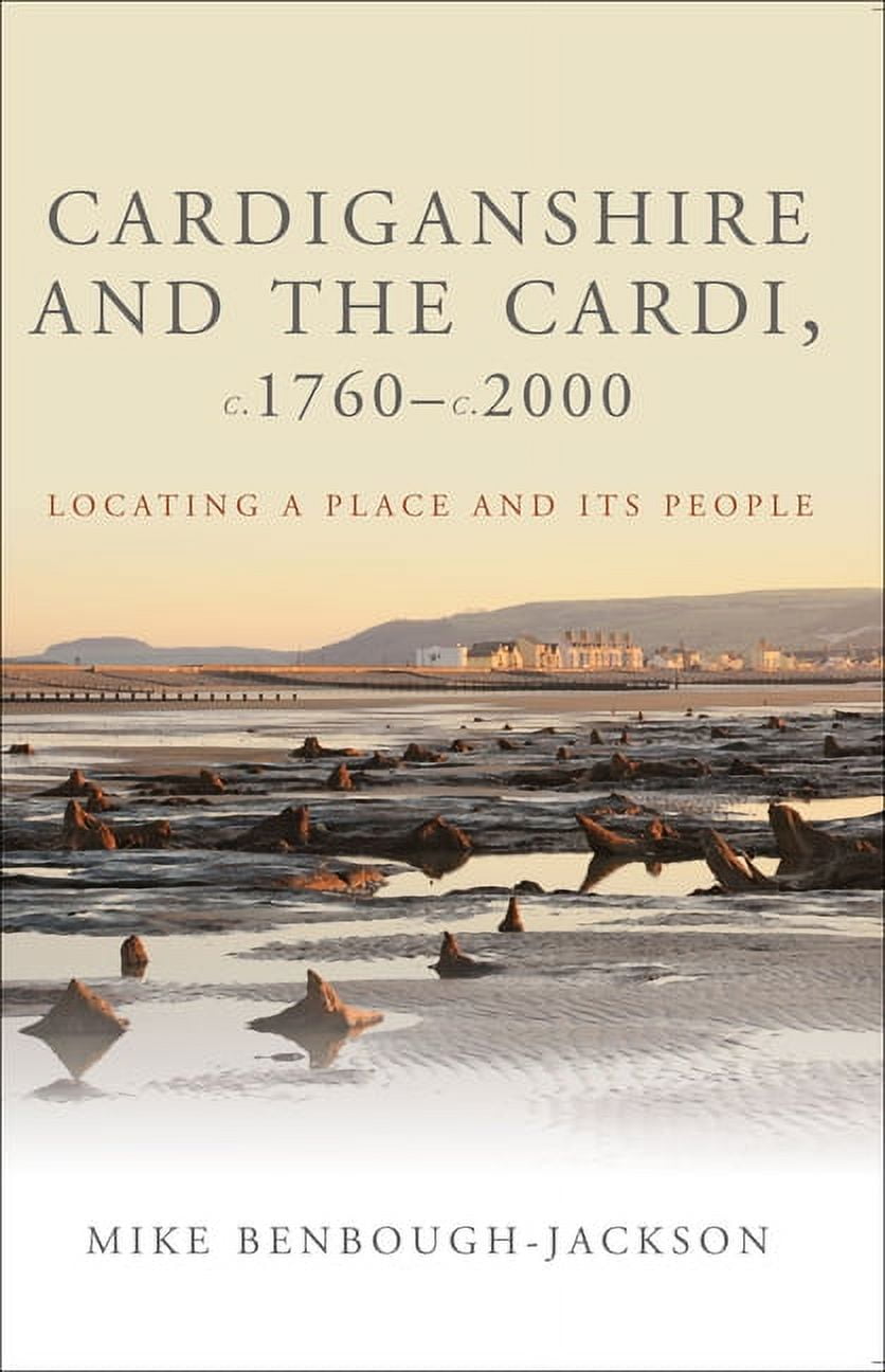 Studies in Welsh History: Cardiganshire and the Cardi c. 1760 - c. 2000 ...