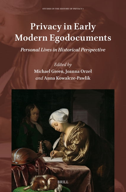 Studies in the History of Privacy Privacy in Early Modern Egodocuments ...