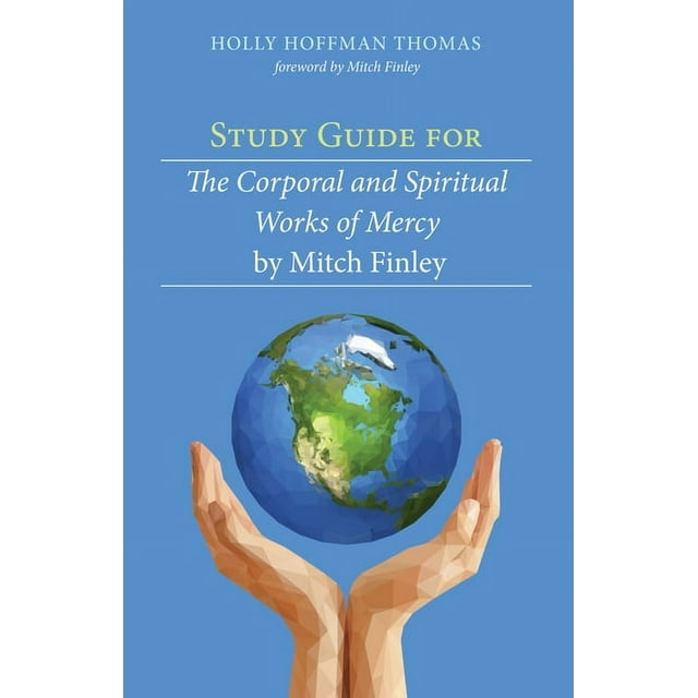 Study Guide for The Corporal and Spiritual Works of Mercy by Mitch ...