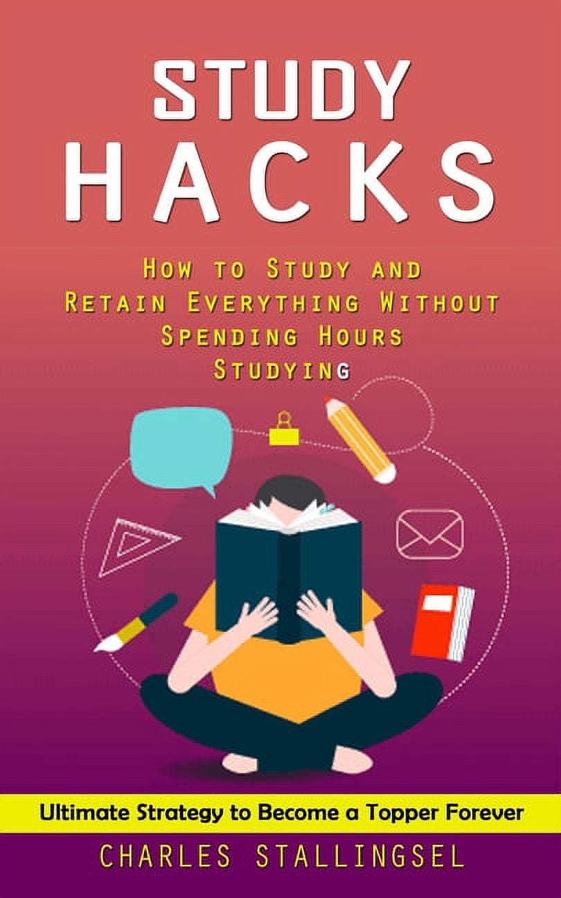 Study Hacks: How to Study and Retain Everything Without Spending Hours ...