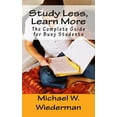 Study Less, Learn More: The Complete Guide for Busy Students - Walmart.com