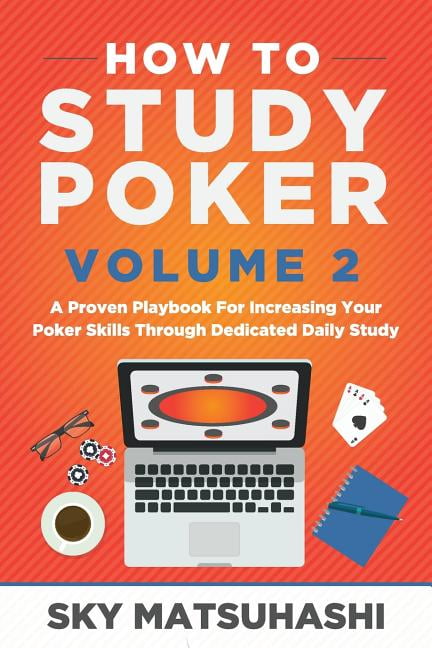 How to Study Poker: How to Study Poker Volume 2: A Proven Playbook For ...