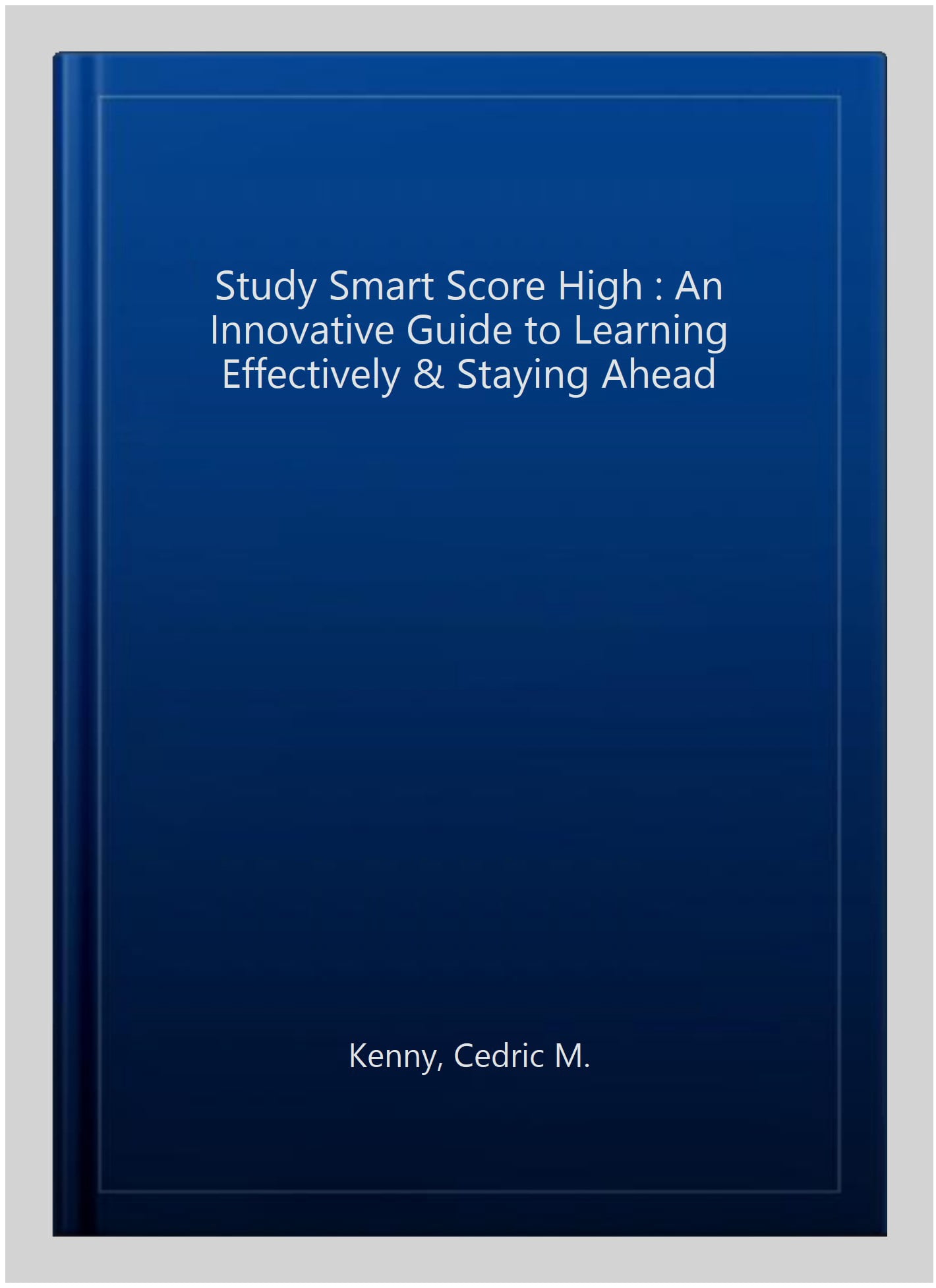Study Smart Score High : An Innovative Guide to Learning Effectively ...