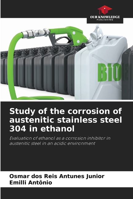 Study of the corrosion of austenitic stainless steel 304 in ethanol ...