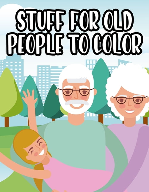 Stuff For Old People To Color: Senior Coloring Book For Relaxation ...