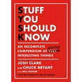 Stuff You Should Know : An Incomplete Compendium of Mostly Interesting ...