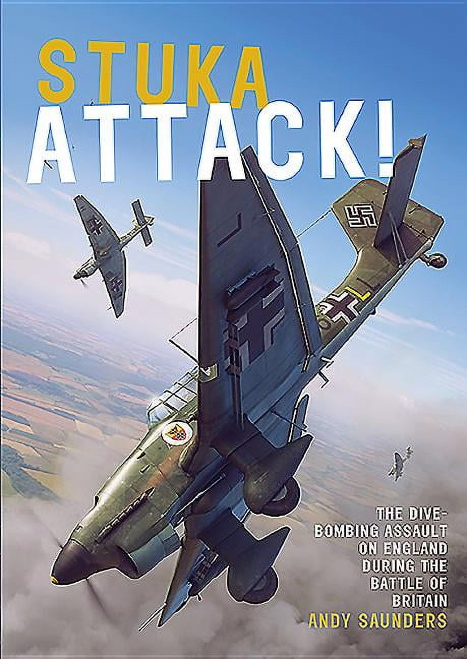 Stuka Attack!: The Dive-Bombing Assault on England During the Battle of ...