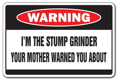 I'm The Stump Grinder Warning Decal | Indoor/Outdoor | Funny Home Décor ...