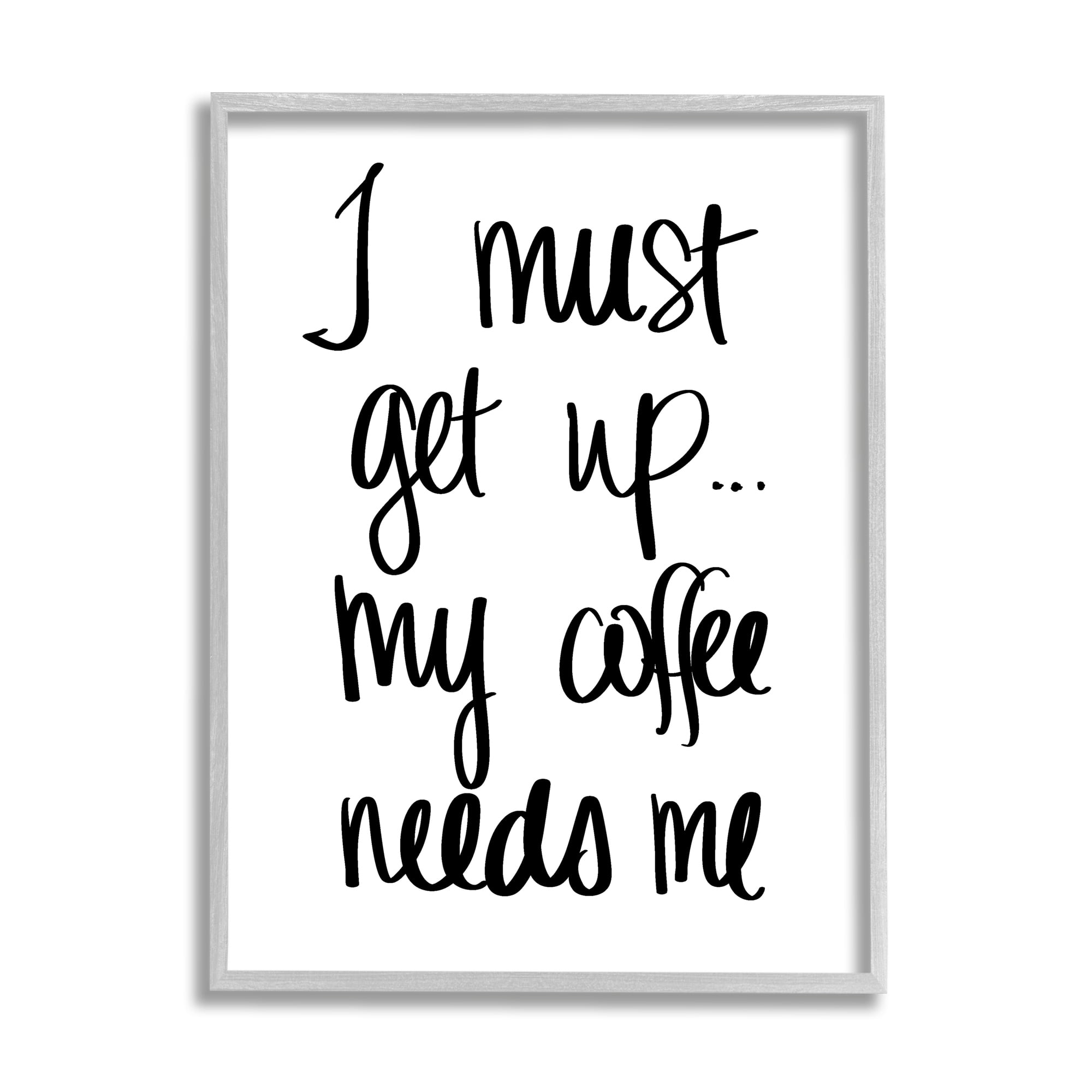 Stupell Industries I Must Get Up Coffee Humor Hand Typography, 24 x 30 ...