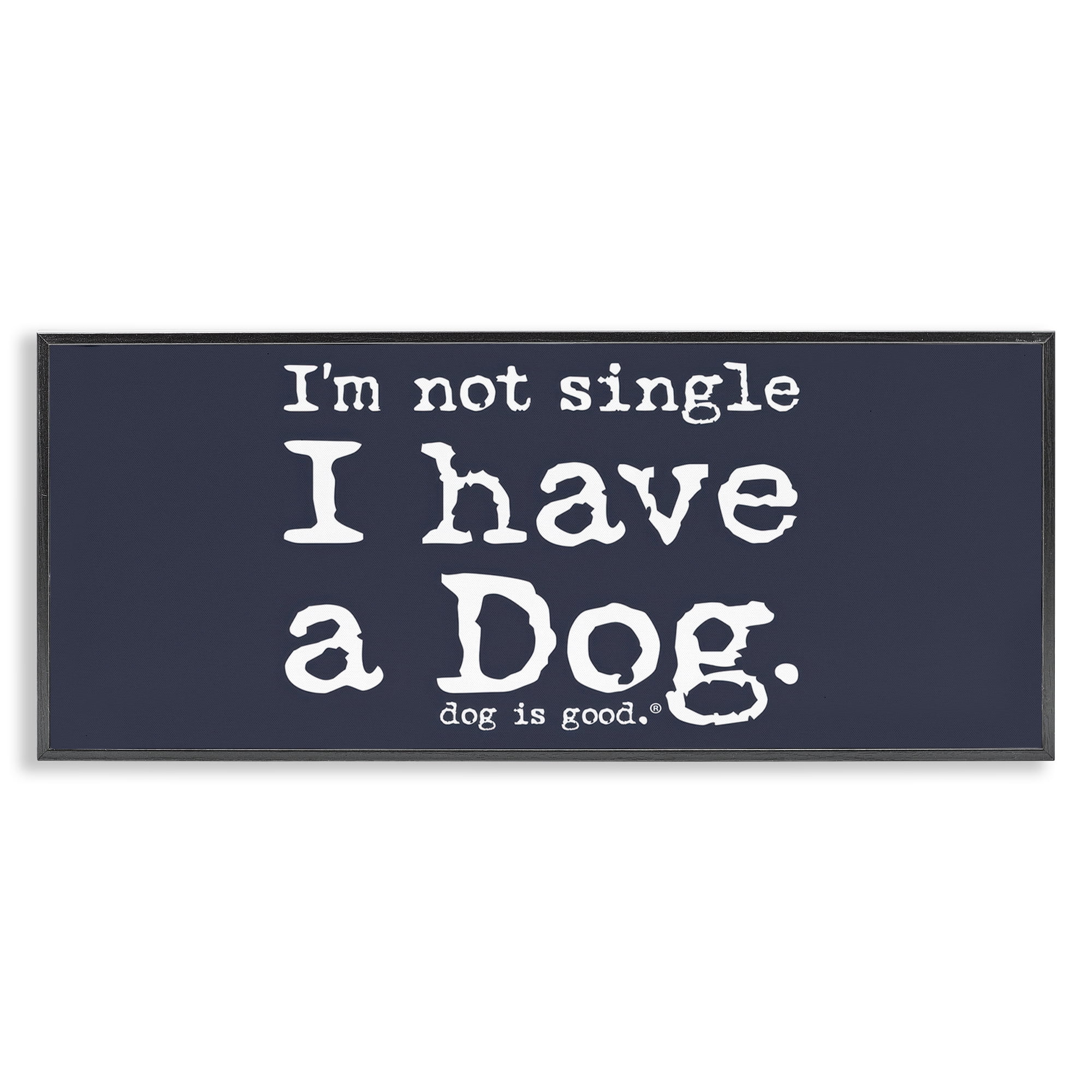 Stupell Industries Not Single Have a Dog Animals Painting Black Framed ...