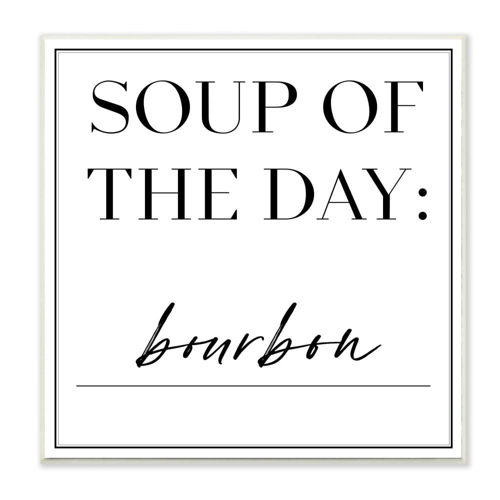 Stupell Industries Soup of the Day is Bourbon Drink Humor Designed by ...