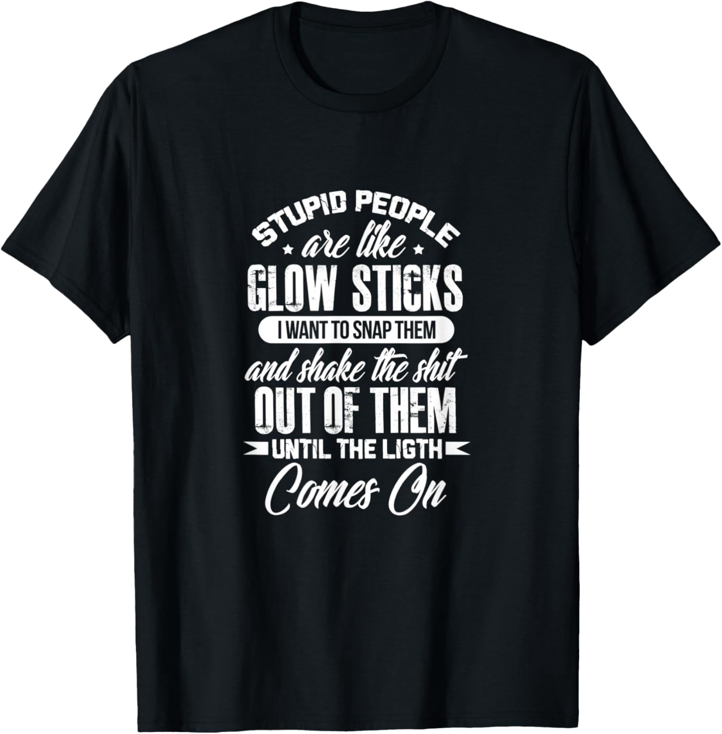 Stupid People Are Like Glow Sticks Funny Quote Sarcastic T-Shirt ...