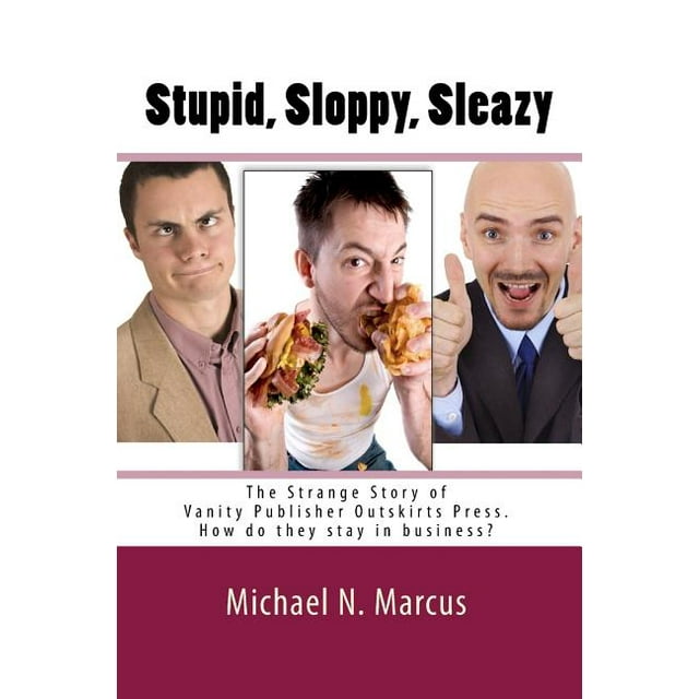 Stupid, Sloppy, Sleazy : The Story of Outskirts Press: How Do They Stay ...