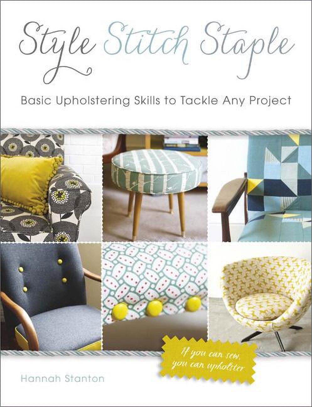 Style, Stitch, Staple: Basic Upholstering Skills to Tackle Any Project ...