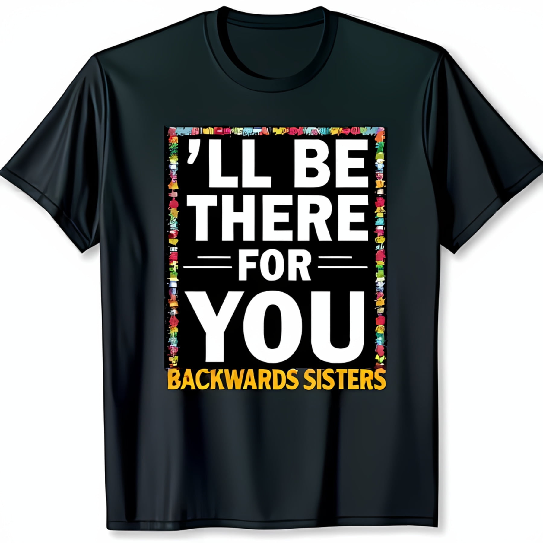 Stylish Black T-Shirt with Colorful Border & I ll Be There for You ...