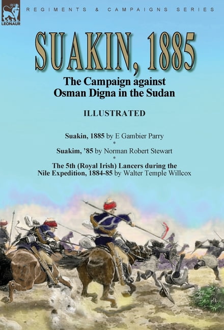 Suakin, 1885 : the Campaign against Osman Digna in the Sudan-Suakin ...