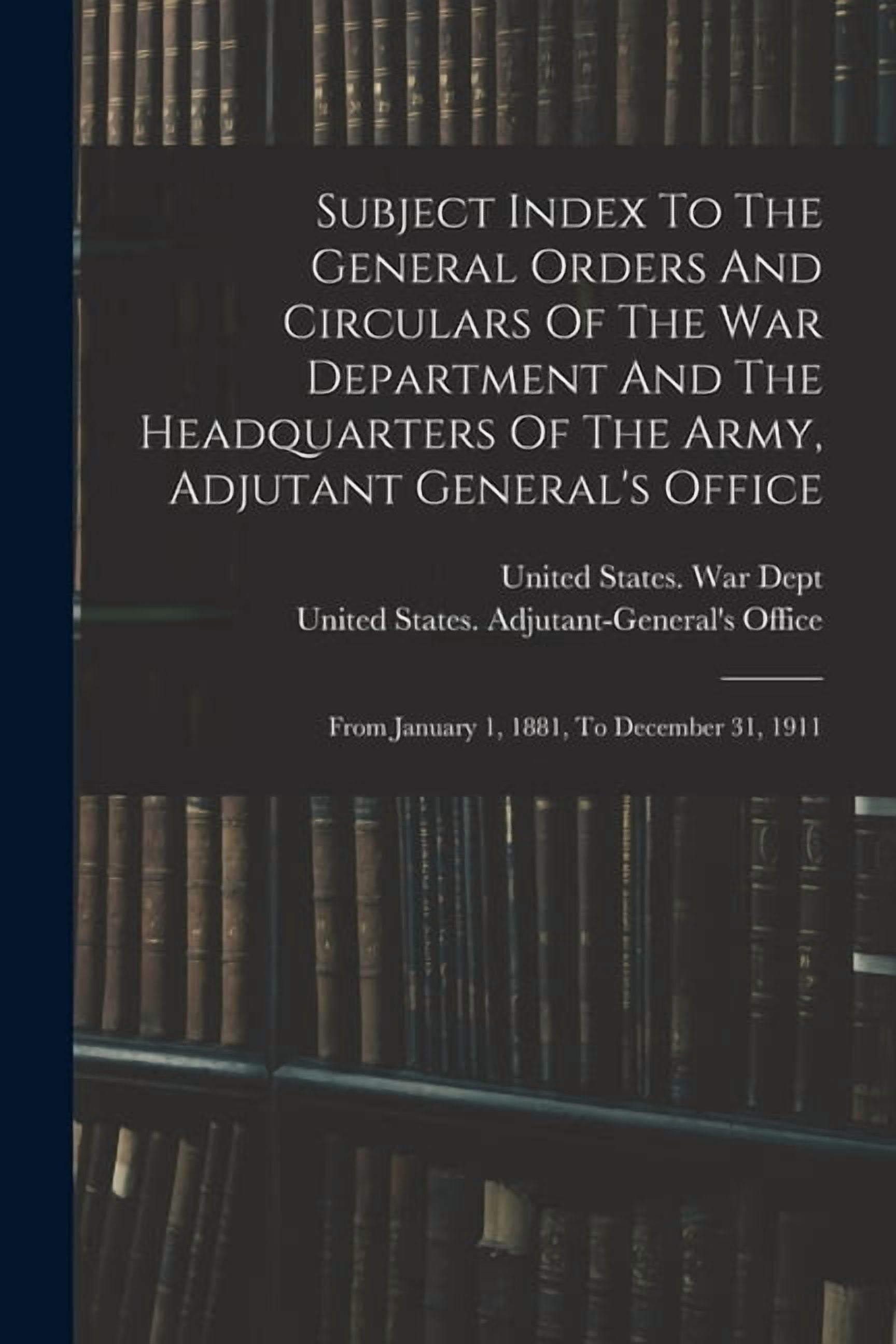 Subject Index To The General Orders And Circulars Of The War Department ...