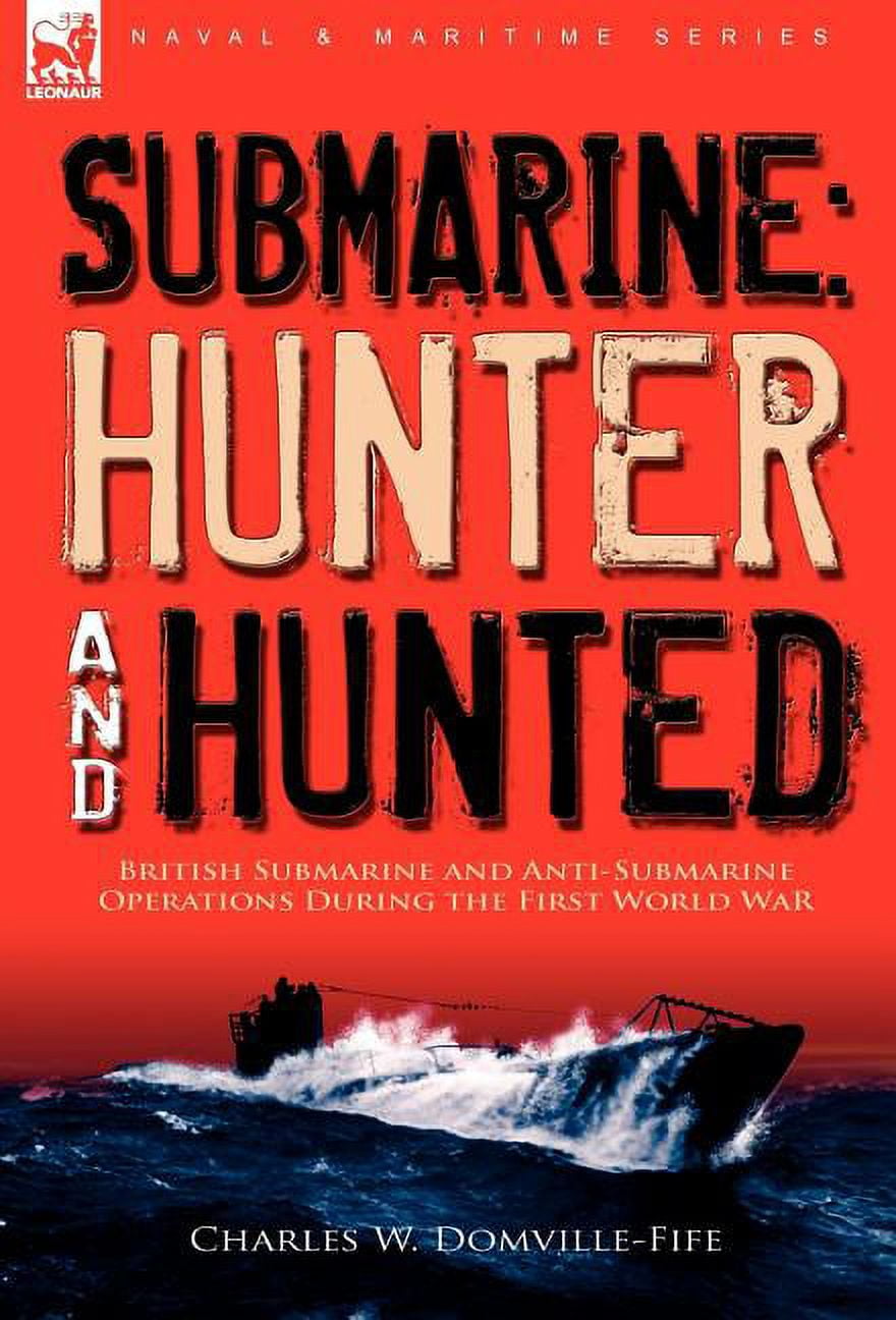 Submarine: Hunter & Hunted-British Submarine and Anti-Submarine ...