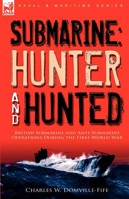 Submarine: Hunter & Hunted-British Submarine and Anti-Submarine ...