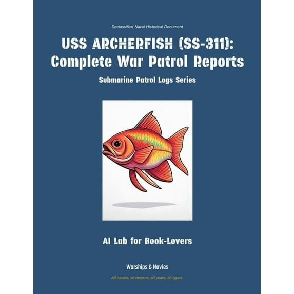 Submarine Patrol Logs USS Archerfish (Ss-311): Complete War Patrol ...