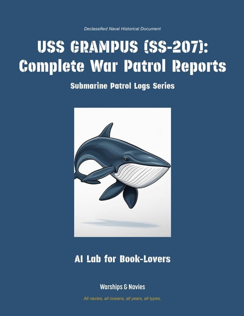 Submarine Patrol Logs USS Grampus (Ss-207): Complete War Patrol Reports ...