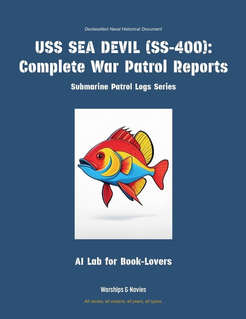 Submarine Patrol Logs USS Sea Devil (Ss-400): Complete War Patrol ...